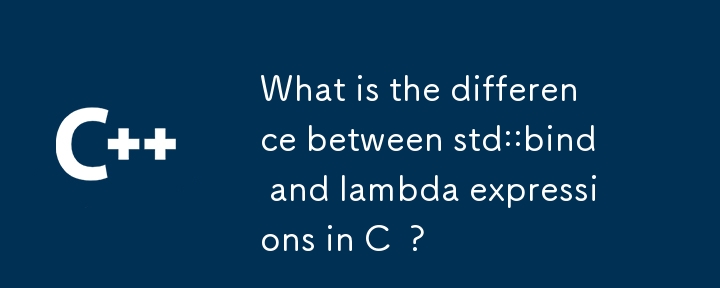 What is the difference between std::bind and lambda expressions in C ?-C++-php.cn