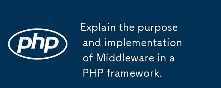 Explain The Purpose And Implementation Of Middleware In A Php Framework Php Tutorial Phpcn 
