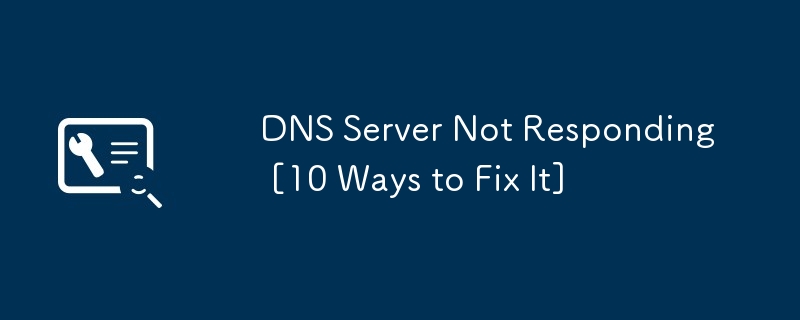 DNS Server Not Responding [10 Ways to Fix It]-Troubleshooting-php.cn