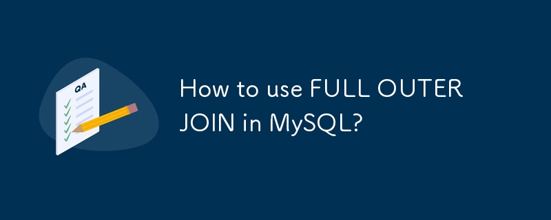How to use FULL OUTER JOIN in MySQL?-Mysql Tutorial-php.cn