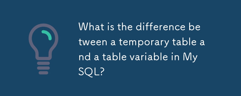 What is the difference between a temporary table and a table variable in MySQL?-Mysql Tutorial ...