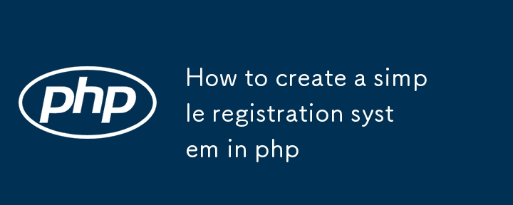 How to create a simple registration system in php-PHP Tutorial-php.cn