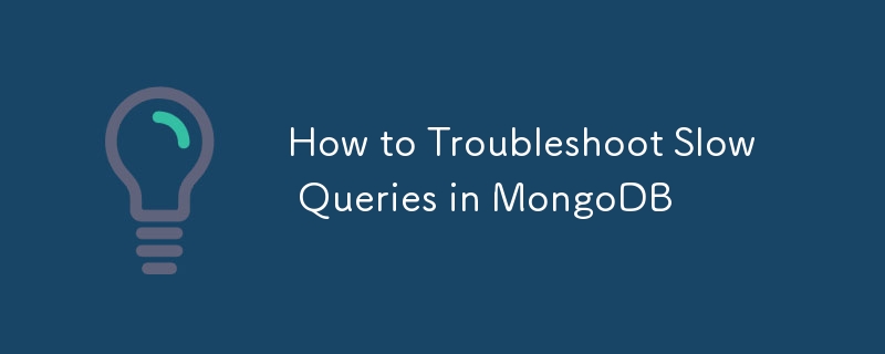 How to Troubleshoot Slow Queries in MongoDB-MongoDB-php.cn