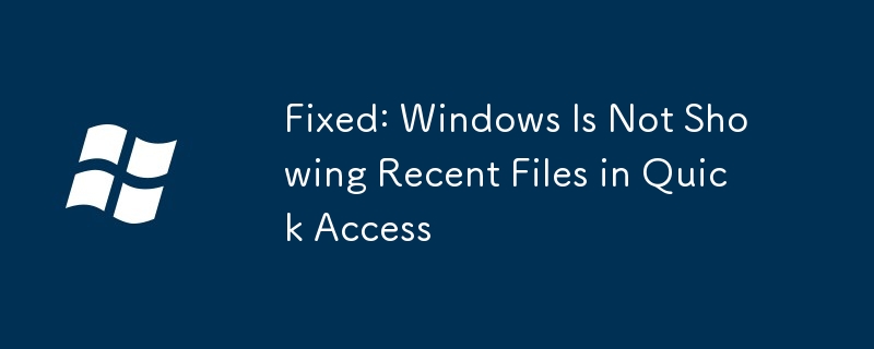 Fixed: Windows Is Not Showing Recent Files in Quick Access-Windows Series-php.cn
