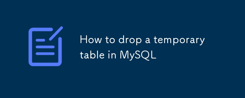 How to drop a temporary table in MySQL-Mysql Tutorial-php.cn