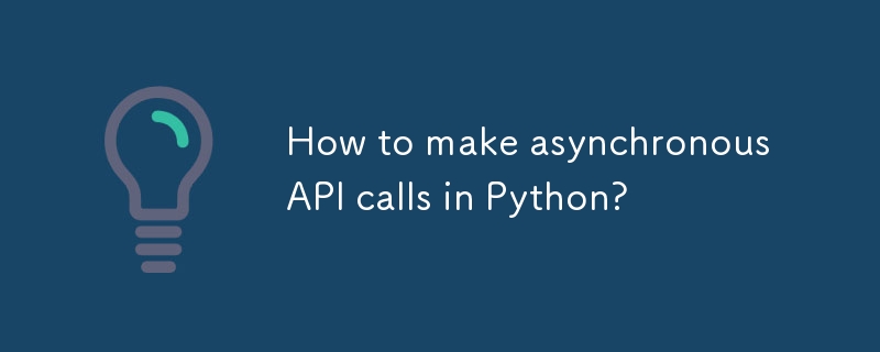 How to make asynchronous API calls in Python?-Python Tutorial-php.cn