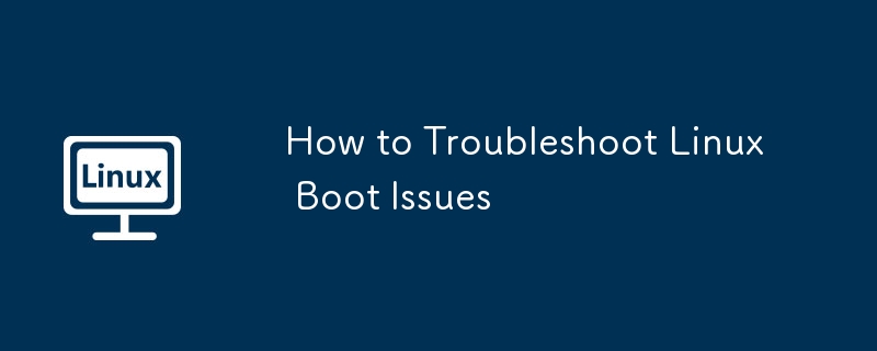 How to Troubleshoot Linux Boot Issues-LINUX-php.cn
