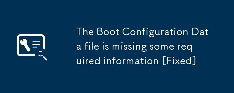 The Boot Configuration Data file is missing some required information [Fixed]-Troubleshooting-php.cn