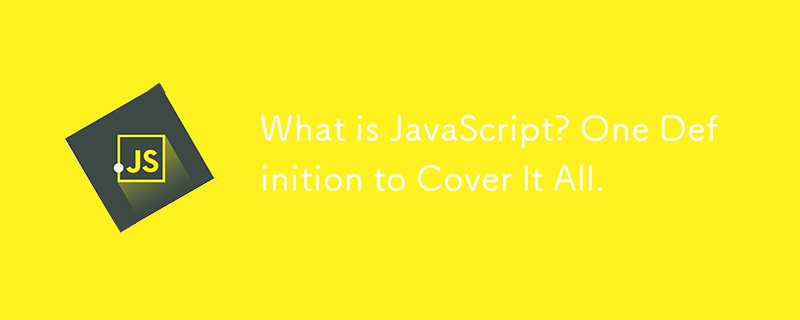 What is JavaScript? One Definition to Cover It All.-JS Tutorial-php.cn
