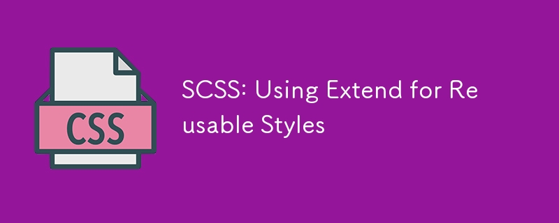 SCSS：使用 Extend 實作可重複使用樣式-css教學-PHP中文網