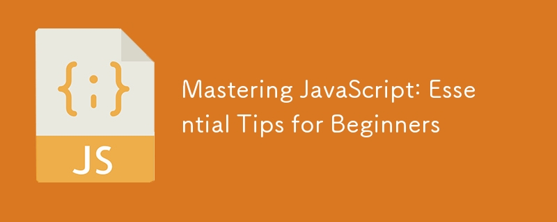 Mastering Javascript Essential Tips For Beginners Js Tutorial Phpcn