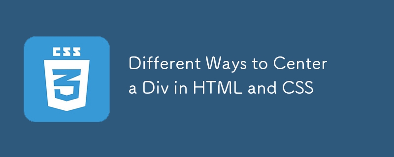 Different Ways to Center a Div in HTML and CSS-CSS Tutorial-php.cn