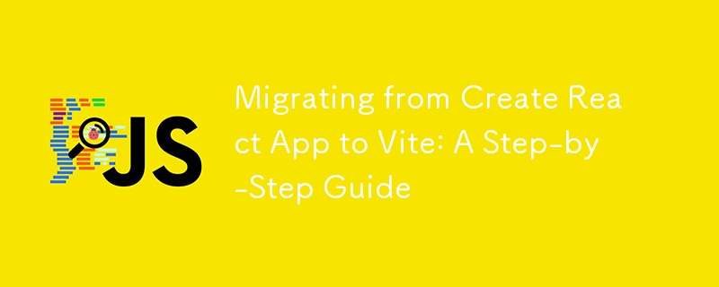 Migrating from Create React App to Vite: A Step-by-Step Guide-JS Tutorial-php.cn