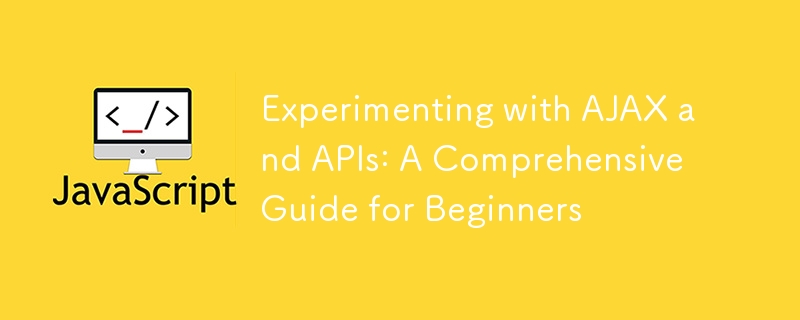 Experimenting with AJAX and APIs: A Comprehensive Guide for Beginners-JS Tutorial-php.cn