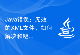 Java Error: Invalid XML file, how to fix and avoid-javaTutorial-php.cn
