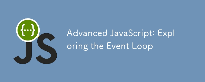 Advanced JavaScript: Exploring the Event Loop-JS Tutorial-php.cn