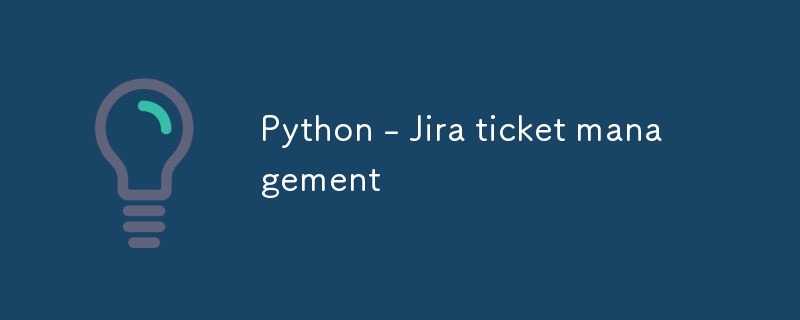 Python-Jira 票證管理-Python教學-PHP中文網