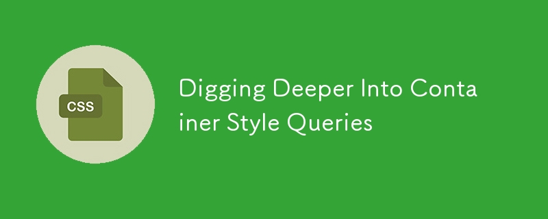 Digging Deeper Into Container Style Queries-CSS Tutorial-php.cn