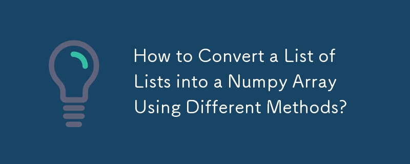 如何使用不同的方法將列表列表轉換為 Numpy 數組? Python教學 Php中文網
