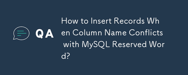 How To Insert Records When Column Name Conflicts With Mysql Reserved Word Mysql Tutorial Phpcn 7007