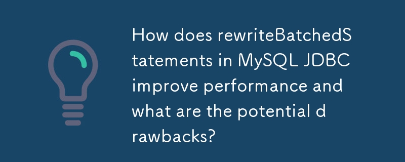 MySQL JDBC 中的 rewriteBatchedStatements 如何提高效能以及潛在的缺點是什麼？-java教程-PHP中文網