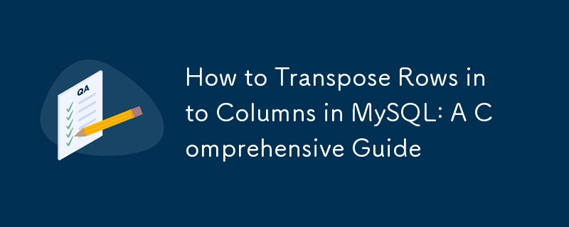 How to Transpose Rows into Columns in MySQL: A Comprehensive Guide-Mysql Tutorial-php.cn
