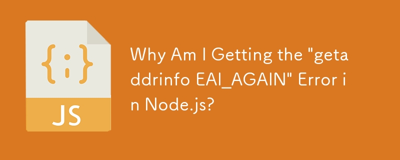 Why Am I Getting the \'getaddrinfo EAI_AGAIN\' Error in Node.js?-JS Tutorial-php.cn