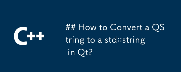 How to Convert a QString to a std::string in Qt?-C++-php.cn