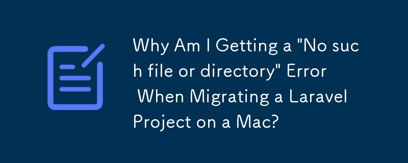 Why Am I Getting a \'No such file or directory\' Error When Migrating a Laravel Project on a Mac ...