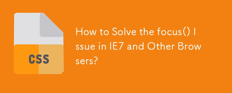 How to Solve the focus() Issue in IE7 and Other Browsers?-CSS Tutorial-php.cn