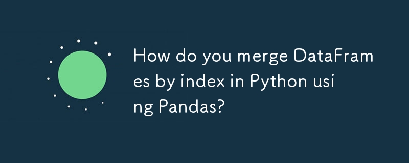 How Do You Merge Dataframes By Index In Python Using Pandas Python 5550