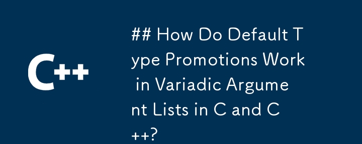 How Do Default Type Promotions Work in Variadic Argument Lists in C and C ?-C++-php.cn