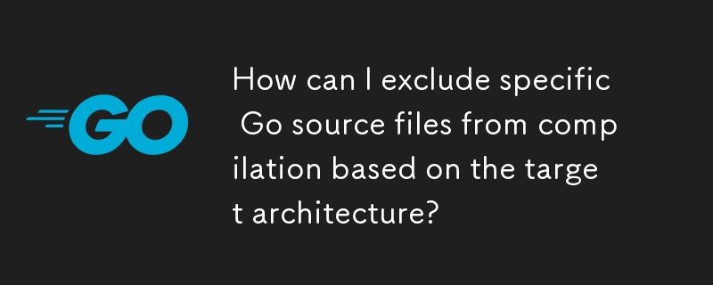 How can I exclude specific Go source files from compilation based on the target architecture ...