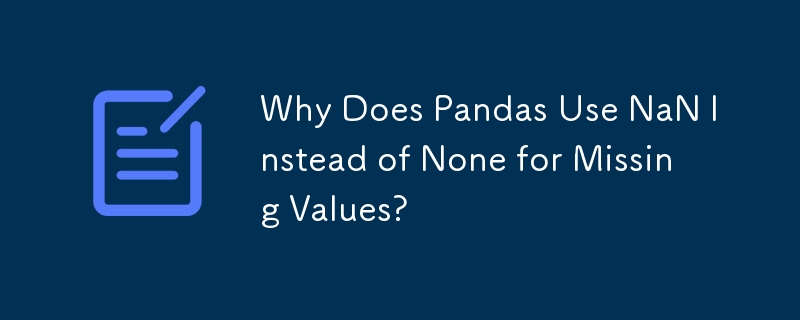 為什麼 Pandas 使用 NaN 而不是 None 來表示缺失值？-Python教學-PHP中文網