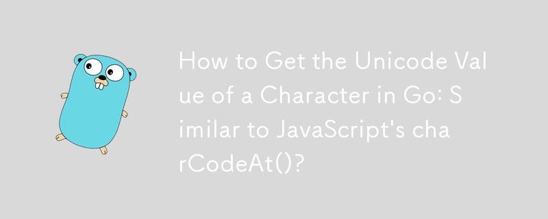 How to Get the Unicode Value of a Character in Go: Similar to JavaScript\'s charCodeAt()?-Golang ...