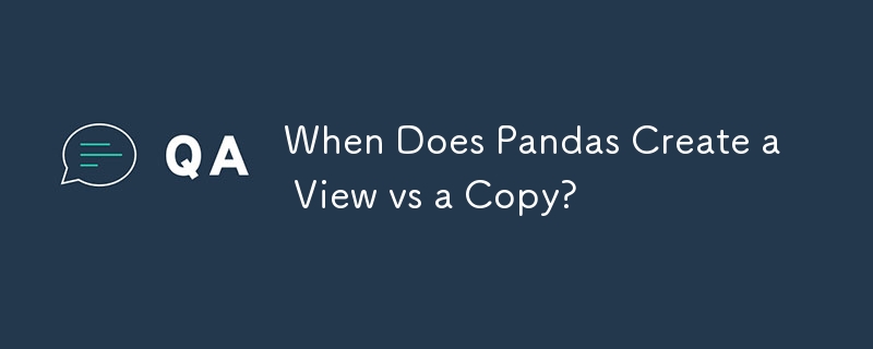 When Does Pandas Create a View vs a Copy?-Python Tutorial-php.cn