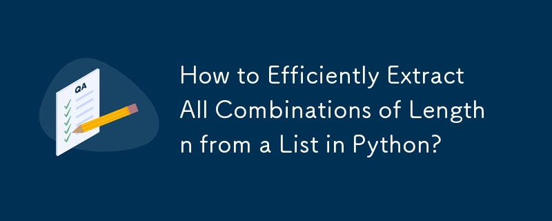 How to Efficiently Extract All Combinations of Length n from a List in Python?-Python Tutorial ...