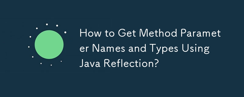 How To Get Method Parameter Names And Types Using Java Reflection Javatutorial Phpcn