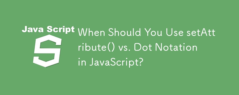 When Should You Use setAttribute() vs. Dot Notation in JavaScript?-JS Tutorial-php.cn