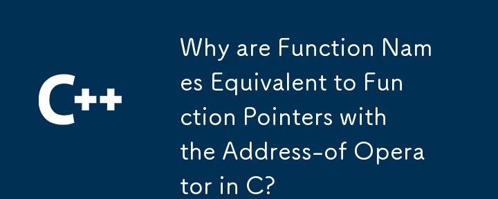 Why are Function Names Equivalent to Function Pointers with the Address-of Operator in C?-C++-php.cn