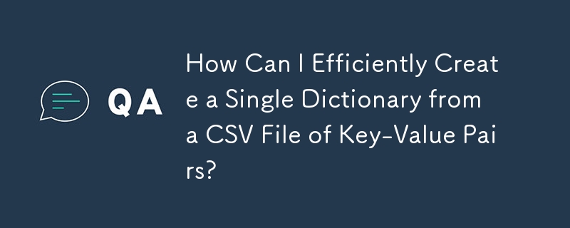 How Can I Efficiently Create a Single Dictionary from a CSV File of Key-Value Pairs?-Python ...