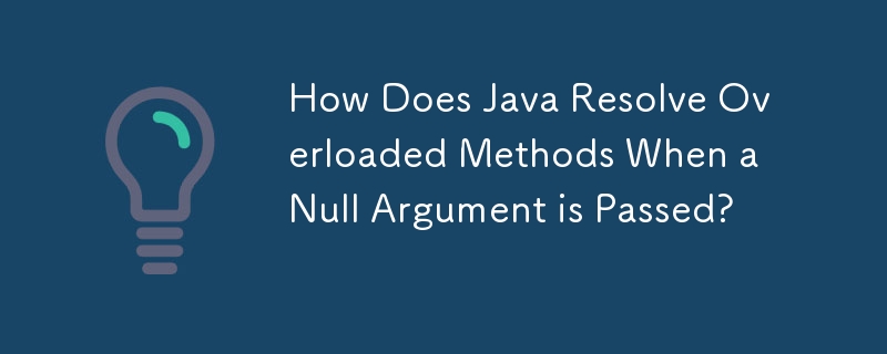 How Does Java Resolve Overloaded Methods When a Null Argument is Passed?-javaTutorial-php.cn