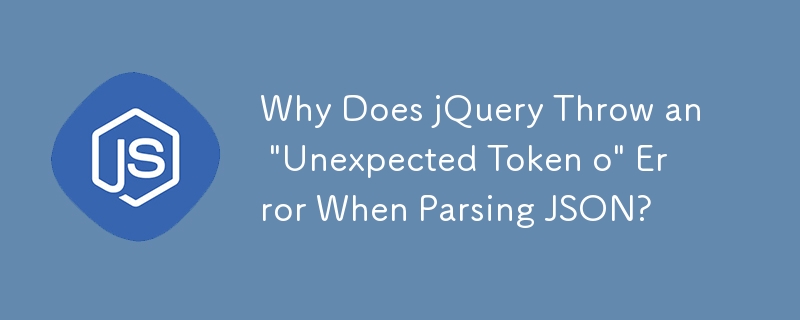 Why Does Jquery Throw An Unexpected Token O Error When Parsing Json Js Tutorial Phpcn