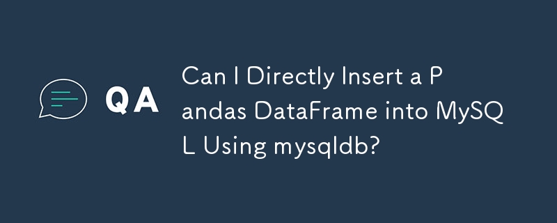 Can I Directly Insert a Pandas DataFrame into MySQL Using mysqldb?-Mysql Tutorial-php.cn