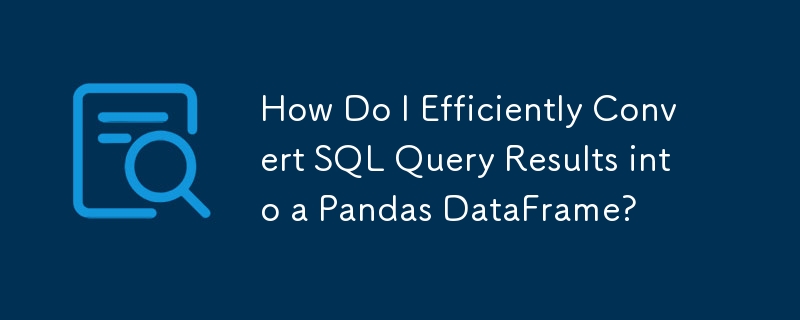 How Do I Efficiently Convert SQL Query Results into a Pandas DataFrame?-Mysql Tutorial-php.cn