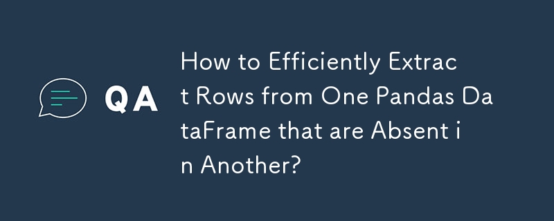 如何有效地從一個 Pandas Dataframe 中提取另一個 Pandas Dataframe 中不存在的行？ Python教學 Php中文網