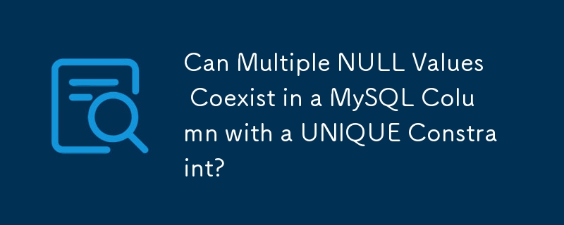 Can Multiple NULL Values Coexist in a MySQL Column with a UNIQUE Constraint?-Mysql Tutorial-php.cn