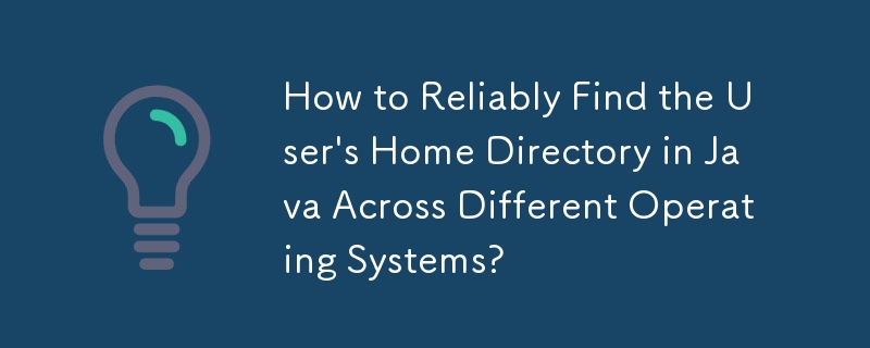 How to Reliably Find the User's Home Directory in Java Across Different ...