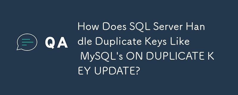 Sql Server 如何處理重複鍵(例如 Mysql 的 On Duplicate Key Update)? Mysql教程 Php中文網