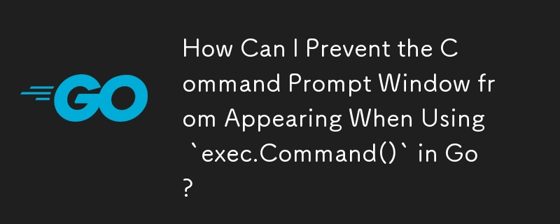 How Can I Prevent the Command Prompt Window from Appearing When Using `exec.Command()` in Go ...